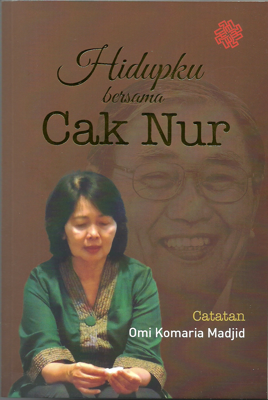 Hidupku bersama Cak Nur, Catatan Omi Komaria Madjid – Nurcholish Madjid
